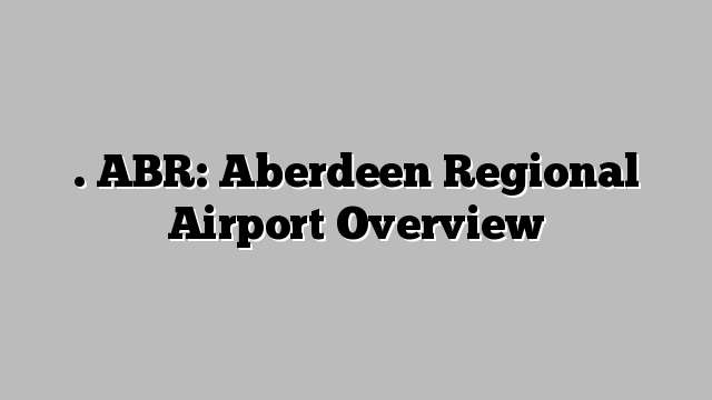. ABR: Aberdeen Regional Airport Overview - Aerofleets