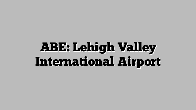 ABE: Lehigh Valley International Airport - Aerofleets