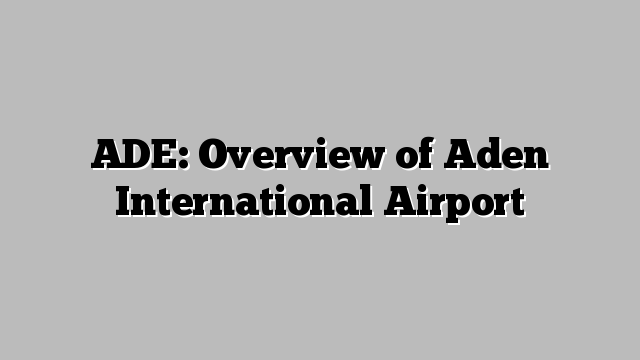 ADE: Overview of Aden International Airport - Aerofleets