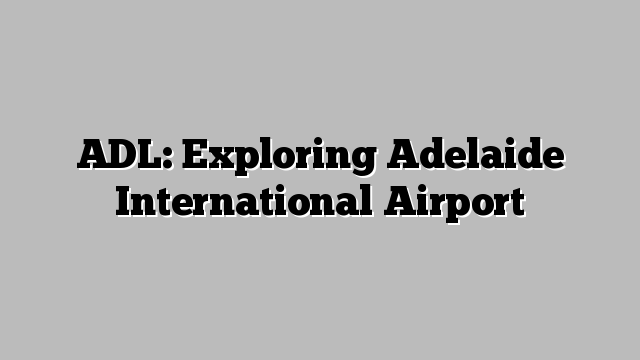 ADL: Exploring Adelaide International Airport - Aerofleets