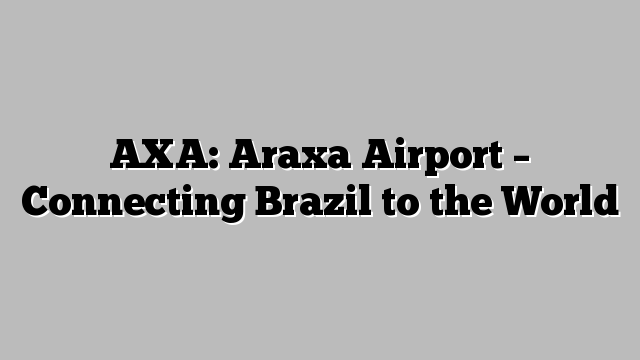 AXA: Araxa Airport - Connecting Brazil to the World - Aerofleets