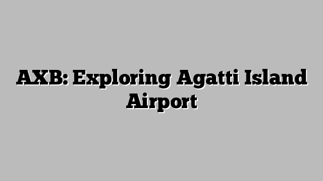AXB: Exploring Agatti Island Airport - Aerofleets