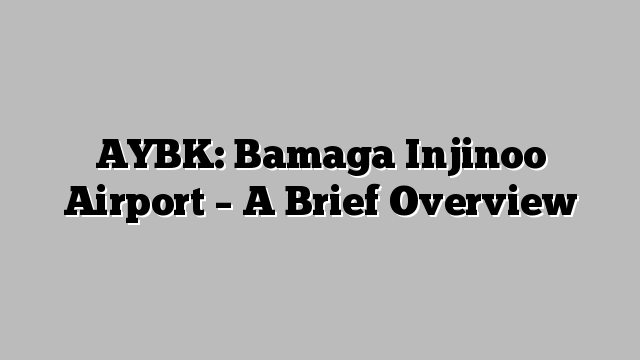 AYBK: Bamaga Injinoo Airport - A Brief Overview - Aerofleets