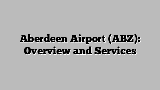 Aberdeen Airport (ABZ): Overview and Services - Aerofleets