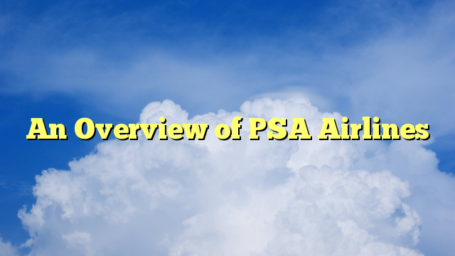 An Overview of PSA Airlines - Aerofleets