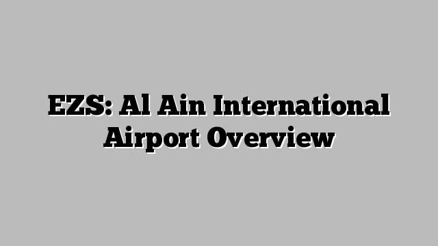 EZS: Al Ain International Airport Overview - Aerofleets