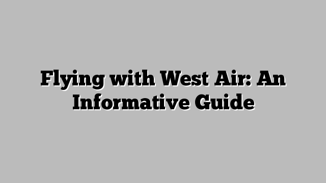 Flying with West Air: An Informative Guide - Aerofleets