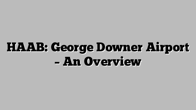 HAAB: George Downer Airport - An Overview - Aerofleets