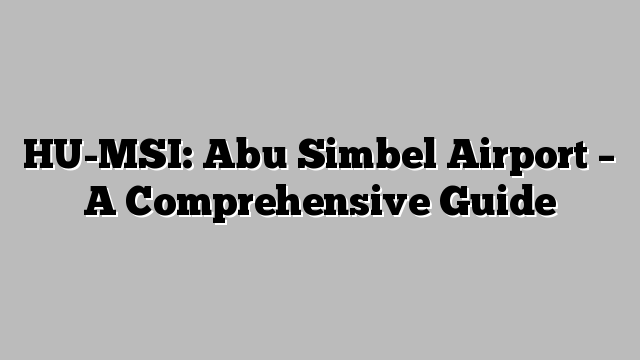 HU-MSI: Abu Simbel Airport - A Comprehensive Guide - Aerofleets