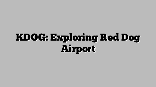 KDOG: Exploring Red Dog Airport - Aerofleets