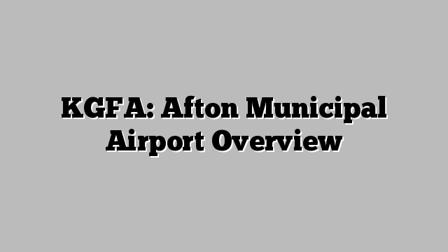 KGFA: Afton Municipal Airport Overview - Aerofleets