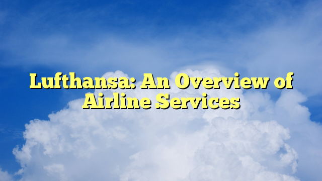 Lufthansa: An Overview of Airline Services - Aerofleets