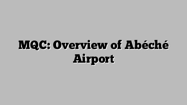 MQC: Overview of Abéché Airport - Aerofleets
