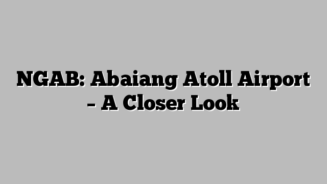 NGAB: Abaiang Atoll Airport - A Closer Look - Aerofleets