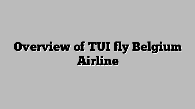 Overview of TUI fly Belgium Airline - Aerofleets