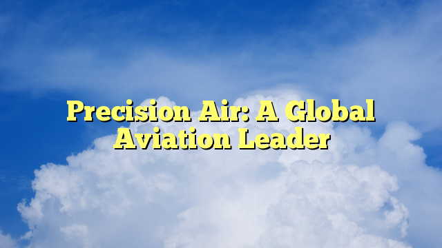 Precision Air: A Global Aviation Leader - Aerofleets