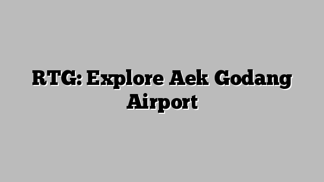 RTG: Explore Aek Godang Airport - Aerofleets