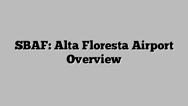 SBAF: Alta Floresta Airport Overview - Aerofleets
