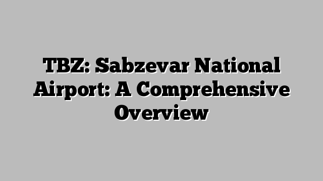 TBZ: Sabzevar National Airport: A Comprehensive Overview - Aerofleets