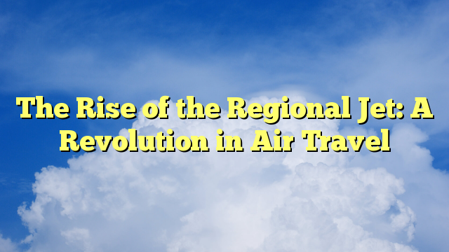 The Rise of the Regional Jet: A Revolution in Air Travel - Aerofleets