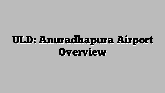 ULD: Anuradhapura Airport Overview - Aerofleets