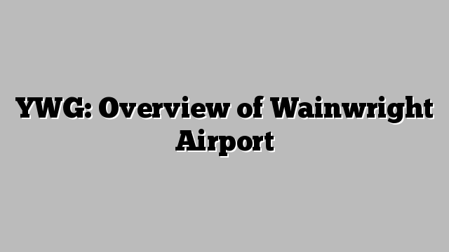 YWG: Overview of Wainwright Airport - Aerofleets