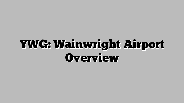 YWG: Wainwright Airport Overview - Aerofleets