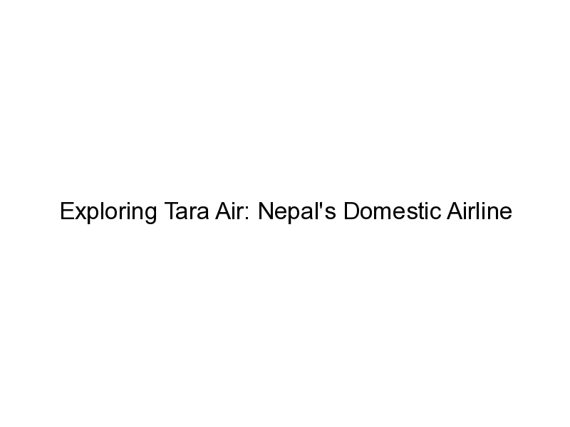 Exploring Tara Air: Nepal's Domestic Airline - Aerofleets