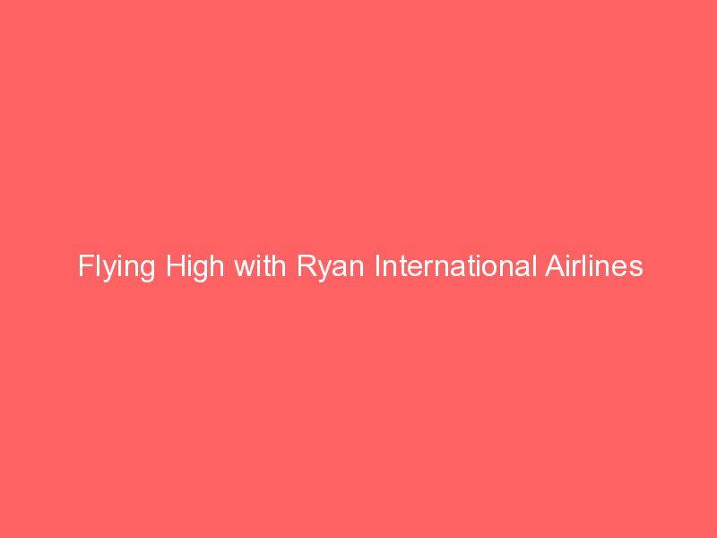 Flying High with Ryan International Airlines - Aerofleets