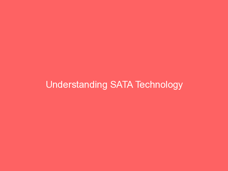 Understanding SATA Technology - Aerofleets